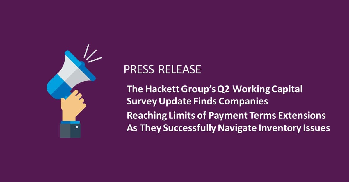 The Hackett Group’s Q2 Working Capital Survey Update Finds Companies Reaching Limits of Payment ...