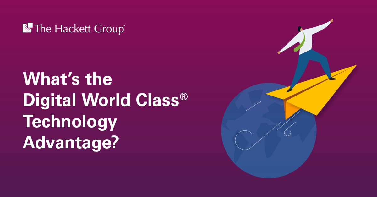 What’s the Digital World Class® Technology Advantage? - The Hackett Group