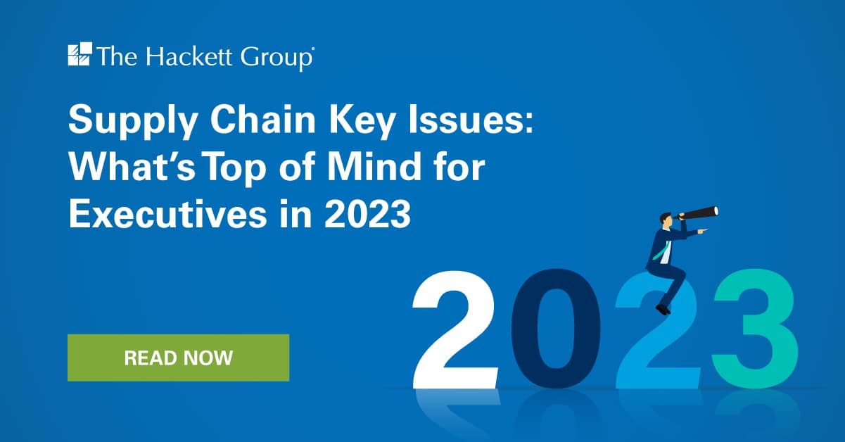 Supply Chain Key Issues: What’s Top of Mind for Executives in 2023 - The Hackett Group